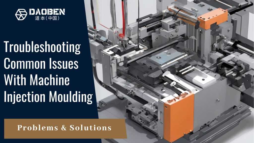Troubleshooting Common Issues With Machine Injection Moulding